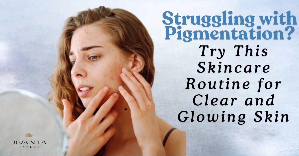 Best Skin Care Routine For Clear Skin: Say Goodbye to Pigmentation ...